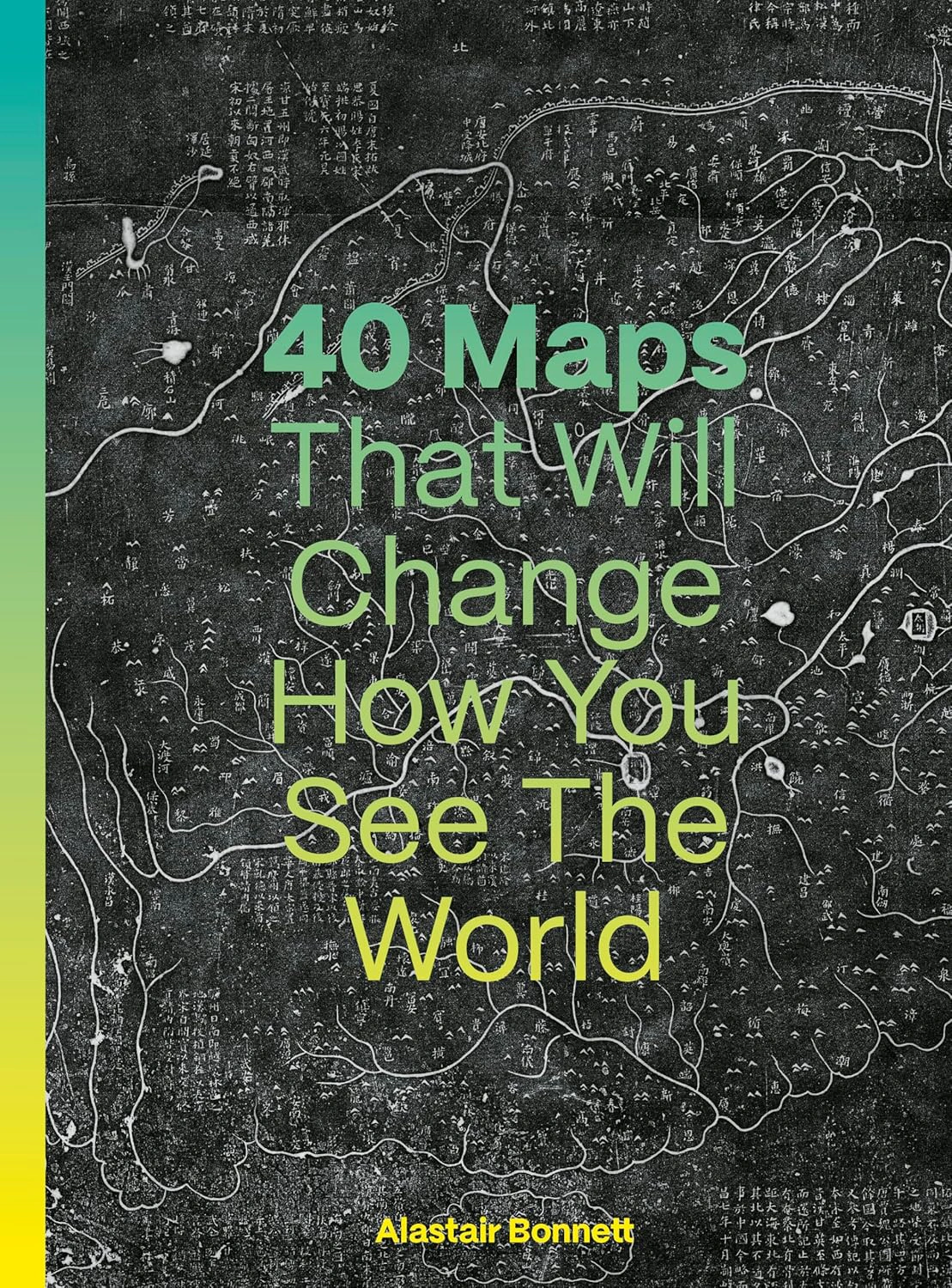 40 Maps That Will Change How You See the World, Алістер Боннетт ...